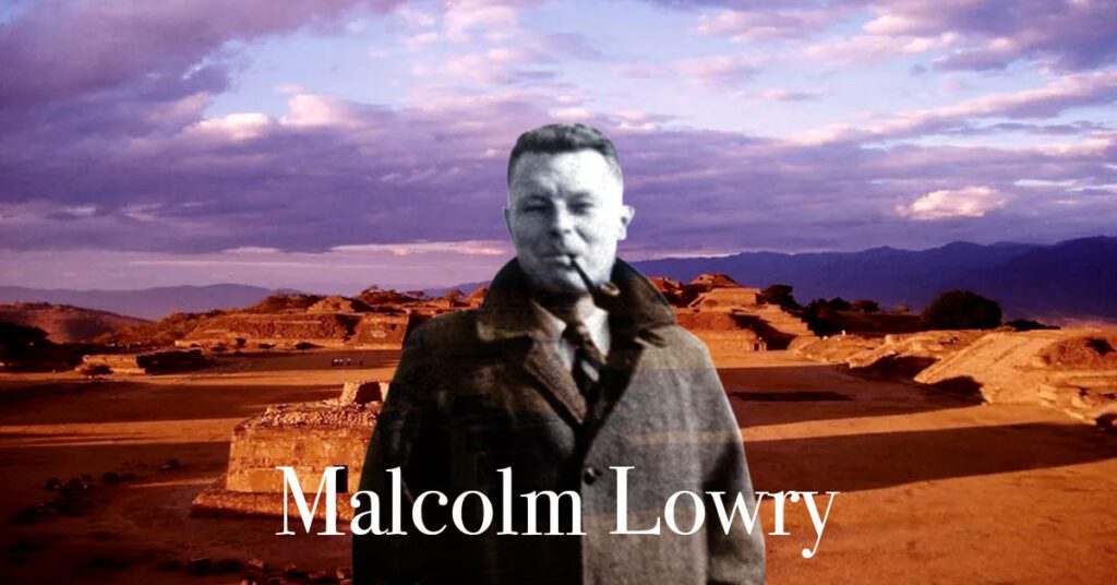 Malcolm Lowry en Oaxaca: la ruta de un escritor - Revista Quixe. Un ...
